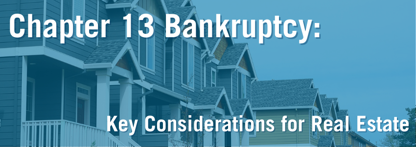 Chapter 13 Bankruptcy: Key Considerations for Real Estate