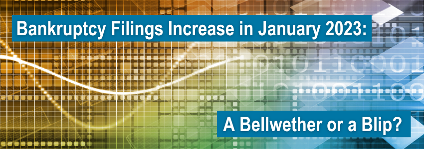 Bankruptcy Filings Increase in January 2023: A Bellwether or a Blip?