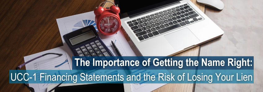 The Importance of Getting the Name Right: UCC-1 Financing Statements ...