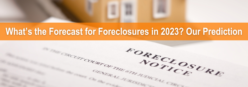 What's the Forecast for Foreclosures in 2023? Our Prediction