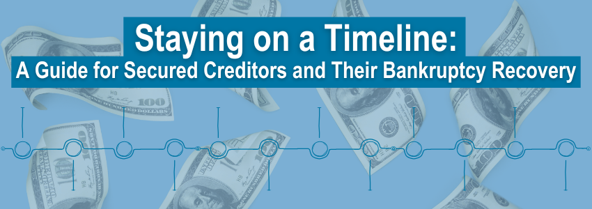 Staying on a Timeline: A Guide for Secured Creditors and Their ...