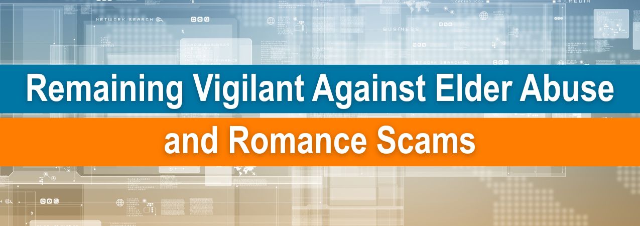 Remaining Vigilant Against Elder Abuse and Romance Scams