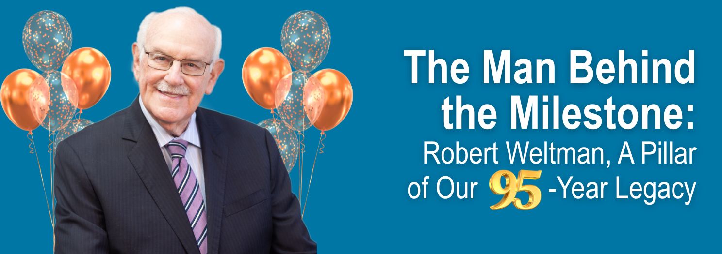 The Man Behind the Milestone: Robert Weltman, A Pillar of Our 95-Year ...