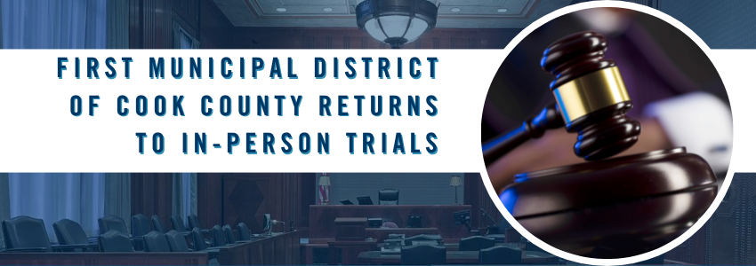 First Municipal District of Cook County Returns to In-Person Trials