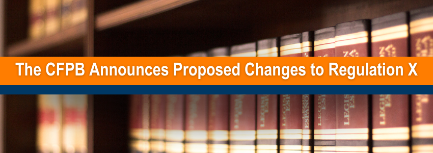 The CFPB Announces Proposed Changes to Regulation X