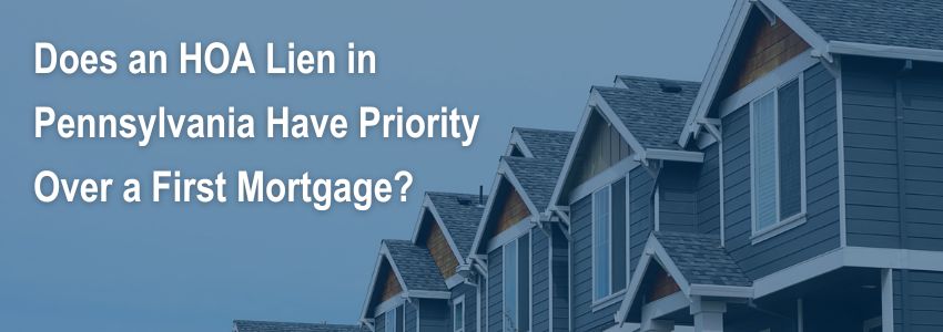 Does an HOA Lien in Pennsylvania Have Priority Over a First Mortgage?