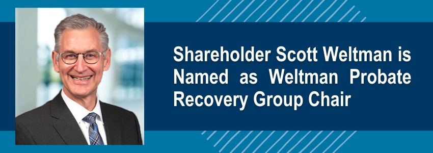 Shareholder Scott Weltman is Named as Weltman Probate Recovery Group Chair