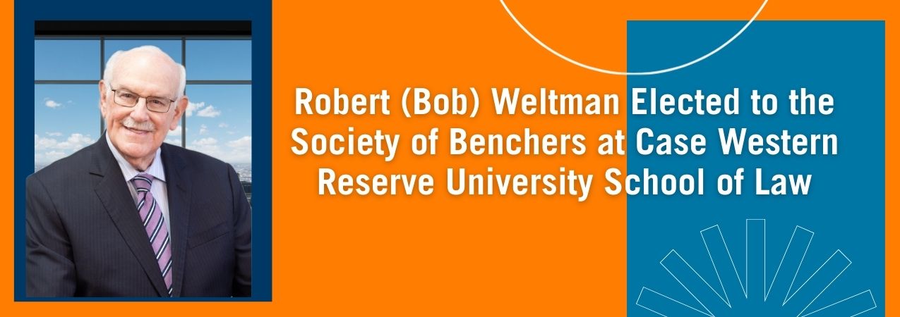Robert (Bob) Weltman Elected to the Society of Benchers at Case Western ...