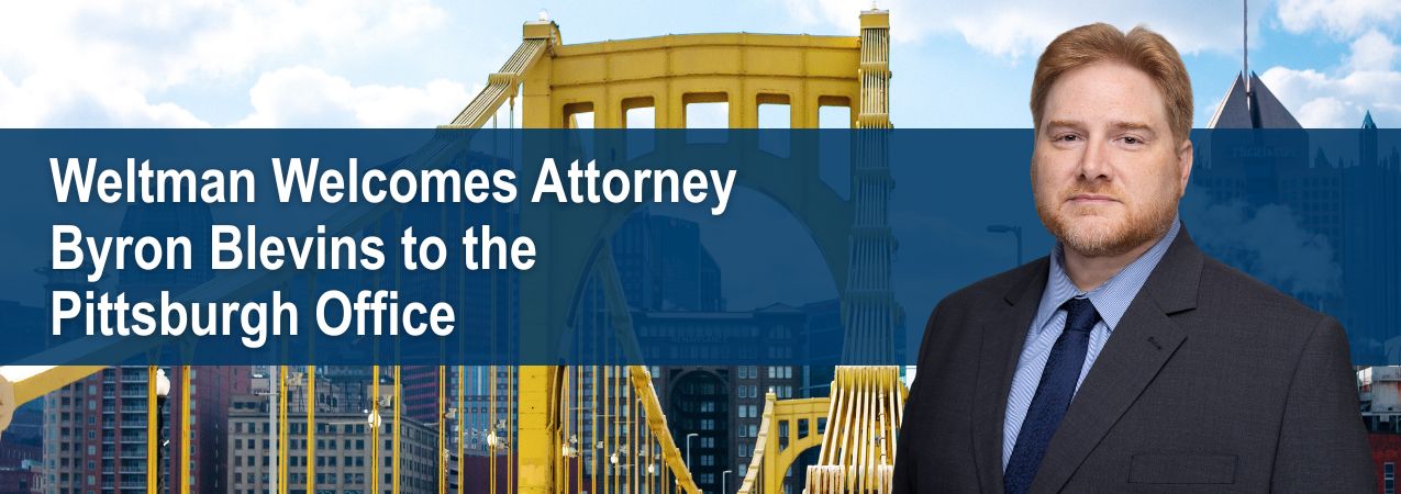 Weltman Welcomes Attorney Byron Blevins to the Pittsburgh Office