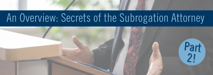 An Overview: Secrets of the Subrogation Attorney - Part 2