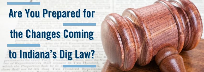 Are You Prepared for the Changes Coming to Indiana's Dig Law?