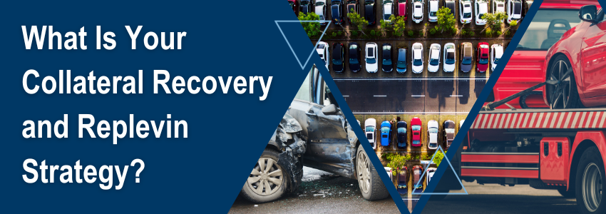 What Is Your Collateral Recovery and Replevin Strategy?