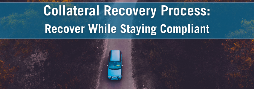 Collateral Recovery Process: Recover While Staying Compliant
