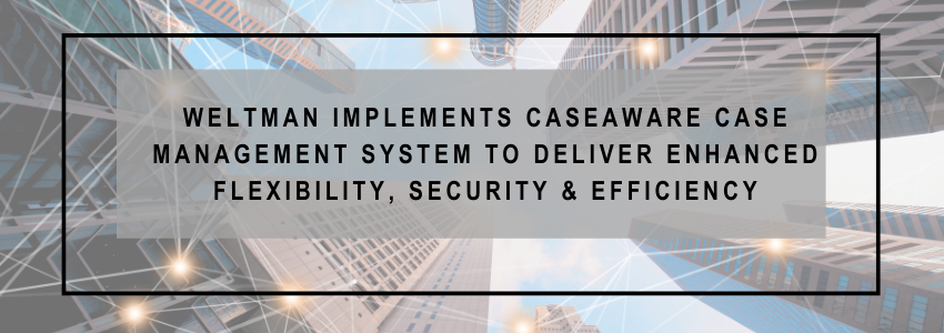 Weltman Implements CaseAware Case Management System to Deliver Enhanced ...