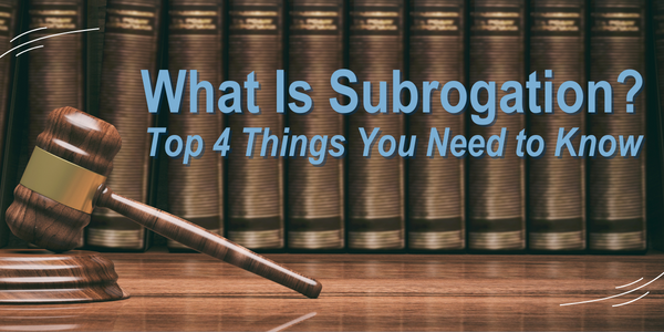 What Is Subrogation? Top 4 Things You Need to Know