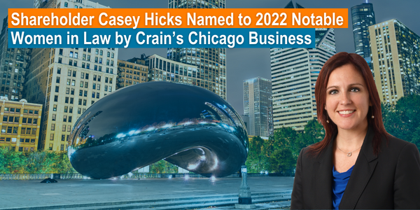 Shareholder Casey Hicks Named to 2022 Notable Women in Law by Crain's ...
