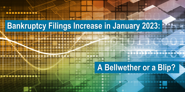 Bankruptcy Filings Increase in January 2023: A Bellwether or a Blip?