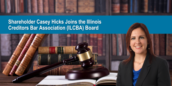 Shareholder Casey Hicks Joins the Illinois Creditors Bar Association ...