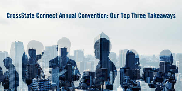 CrossState Connect Annual Convention: Our Top Three Takeaways