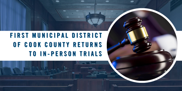 First Municipal District of Cook County Returns to In-Person Trials