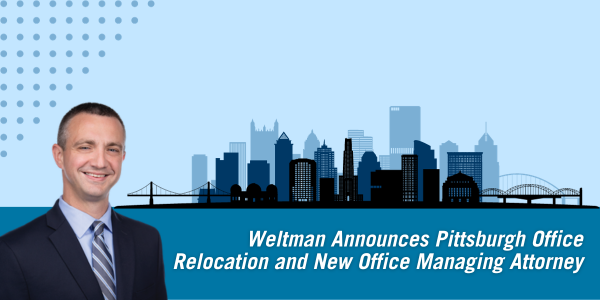 Weltman Announces Pittsburgh Office Relocation and New Office Managing ...
