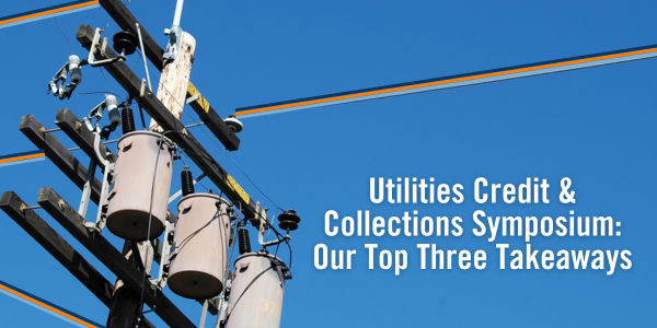 Utilities Credit & Collections Symposium: Our Top Three Takeaways