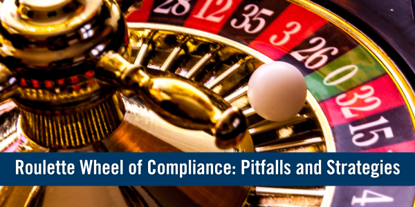 Roulette Wheel of Compliance: Pitfalls and Strategies