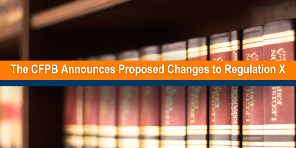 The CFPB Announces Proposed Changes to Regulation X