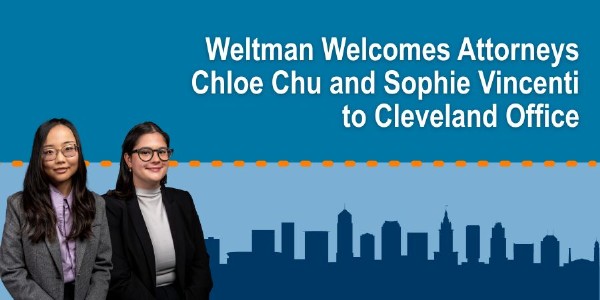 Weltman Welcomes Attorneys Chloe Chu and Sophie Vincenti to Cleveland ...