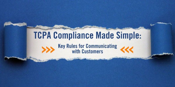 TCPA Compliance Made Simple: Key Rules for Communicating with Customers